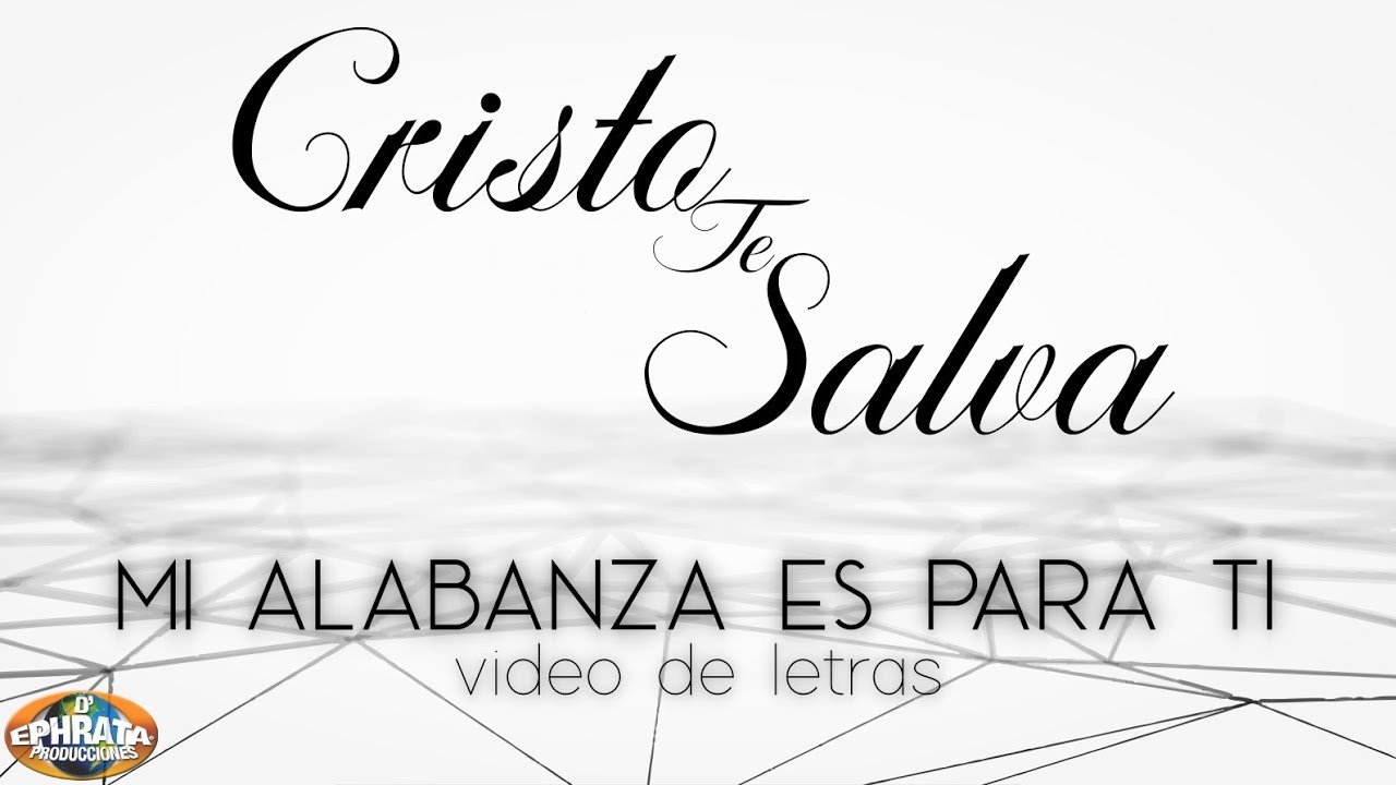 Cristo te Salva - Mi Alabanza es para Ti (Vídeo de Letras) - YouTube
