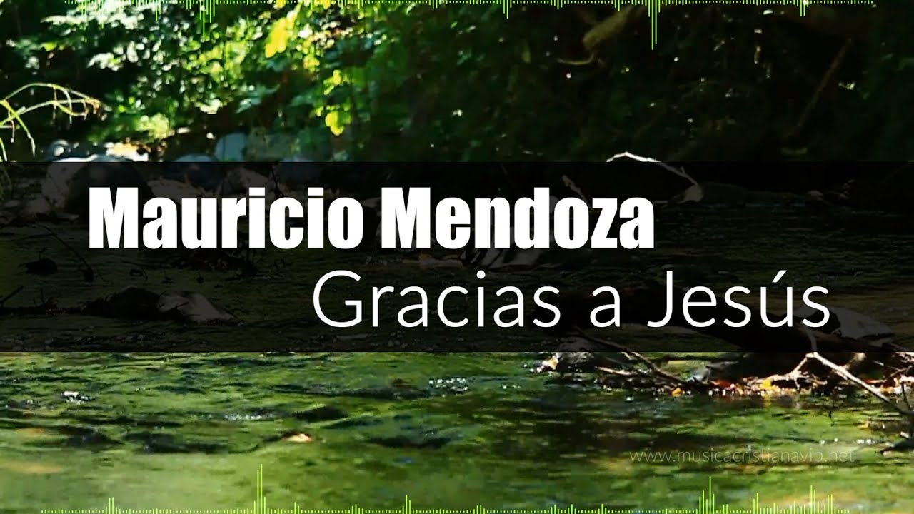 GRACIAS A JESÚS - MAURICIO MENDOZA (Con letra) - YouTube