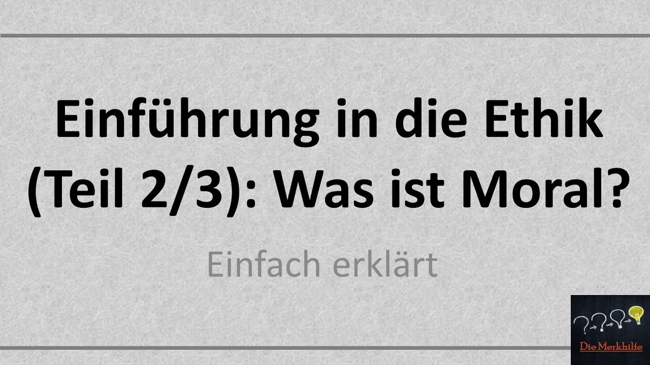 Einführung in die Ethik (Teil 2/3): Was ist Moral? (Alte Version) - YouTube