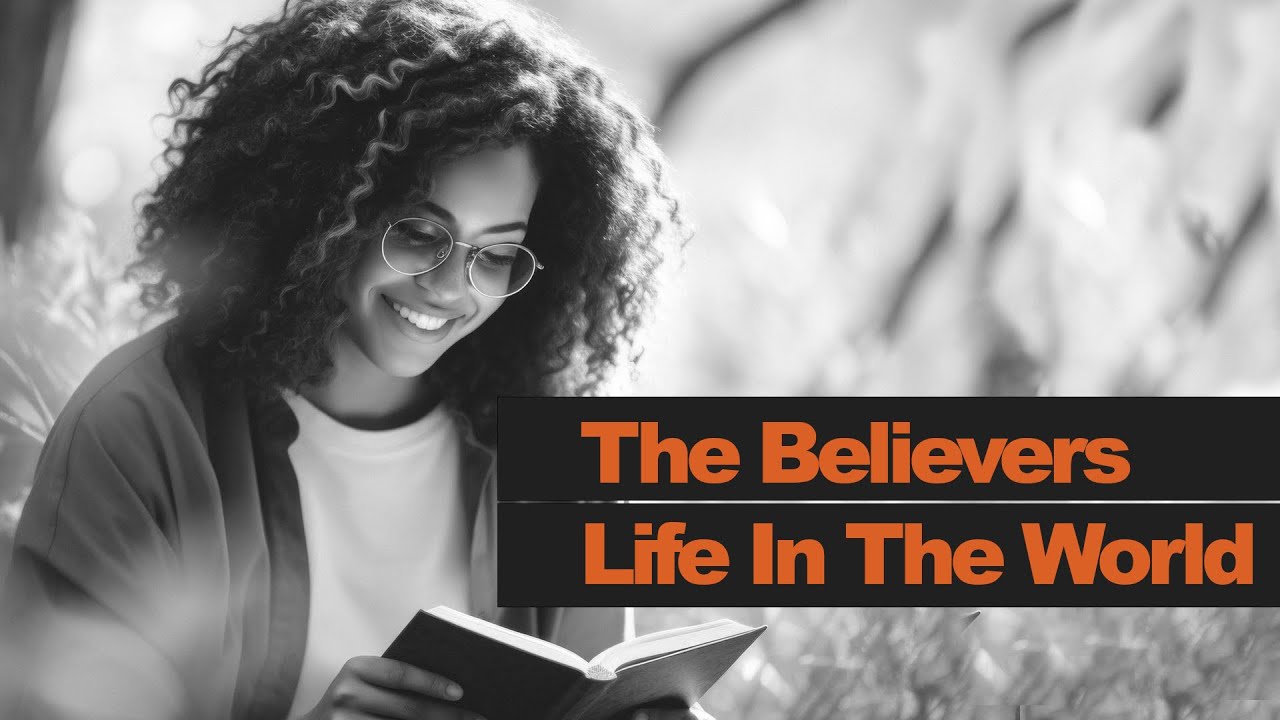 The Believers Life In The World - YouTube