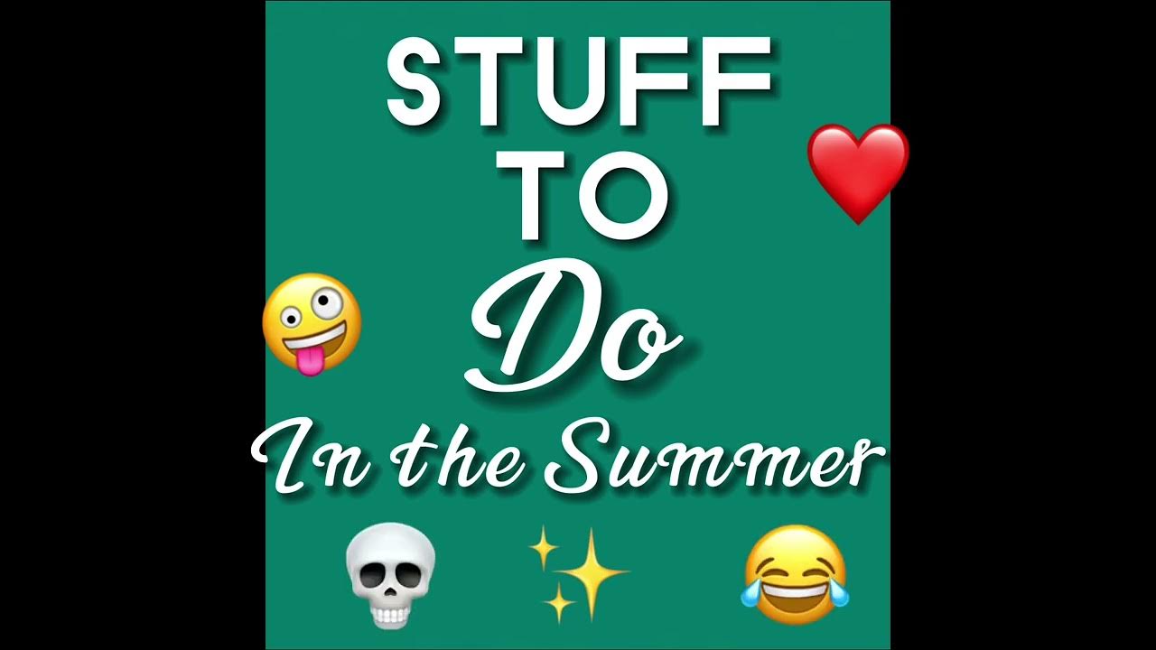 Stuff To Do In Summer YouTube stuff-to-do-in-summer-youtube