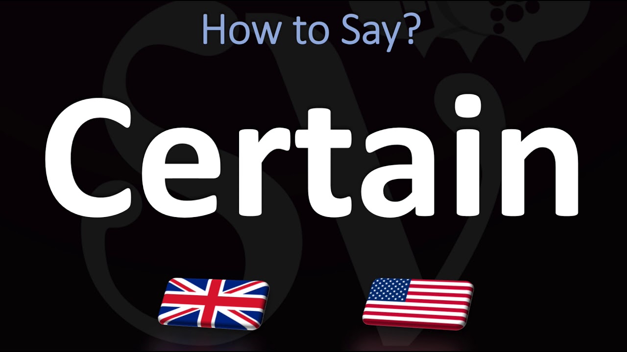 How to Pronounce Certain? (2 WAYS!) UK/British Vs US/American English ...