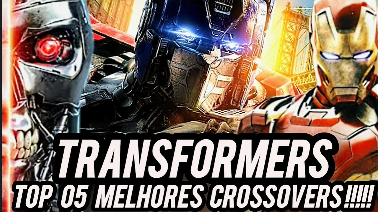 TRANSFORMERS - TOP 05 MELHORES CROSSOVERS!!!!!!! MARVEL JÁ ESTEVE EM ...