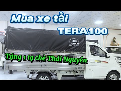 Giao xe tải Tera 100 mui bạt nhà máy lên Thái Nguyên tặng ngay 1 tạ chè ...