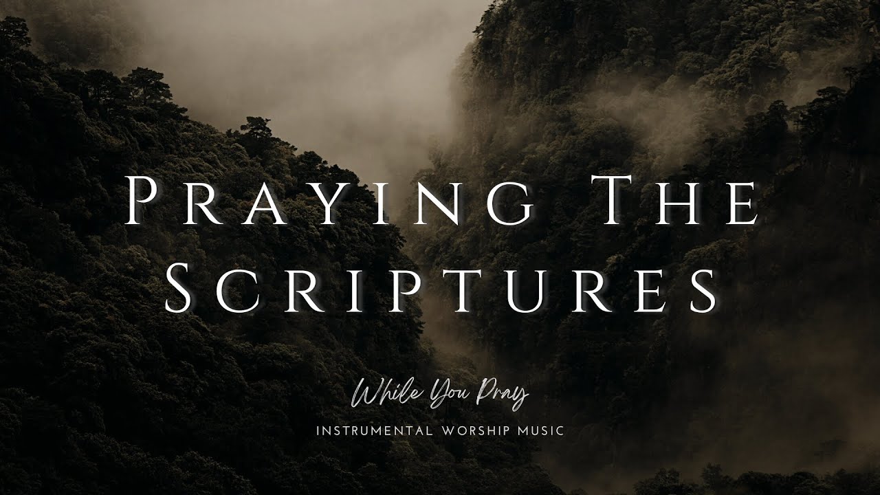 Praying The Scriptures | Instrumental Worship Music | While You Pray ...