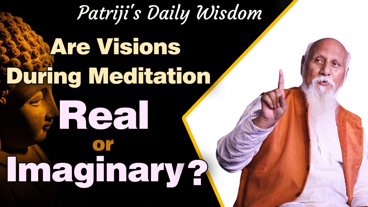 Are Visions During Meditation Real or Imaginary? | Patriji's Daily ...