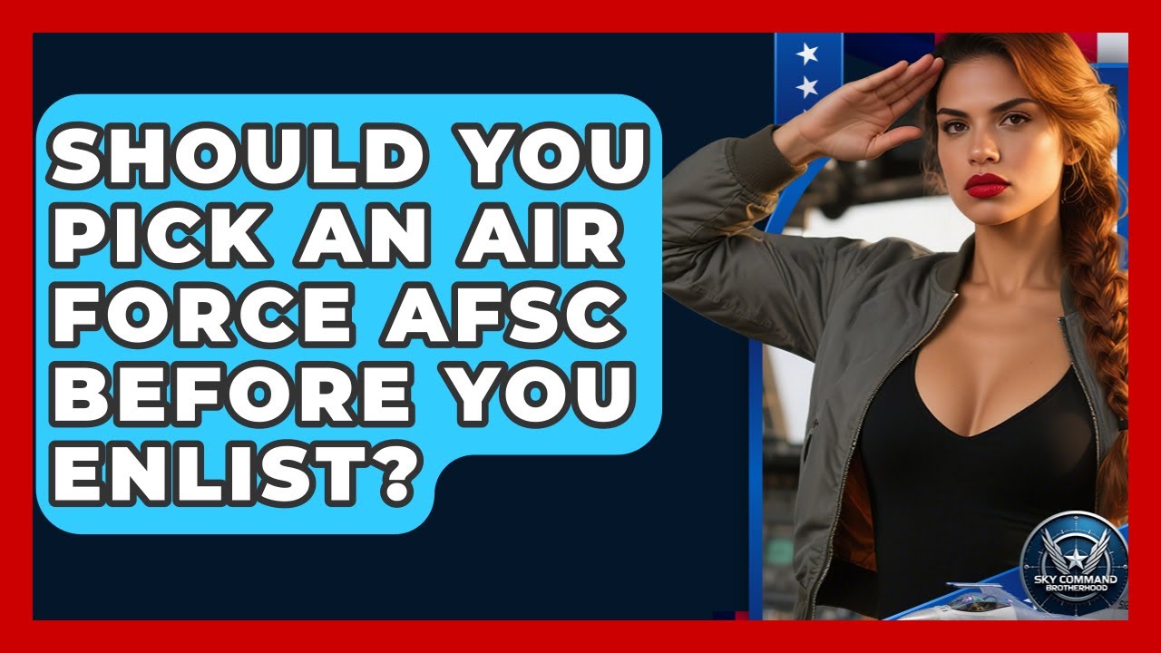 Should You Pick An Air Force AFSC Before You Enlist? - Sky Command ...