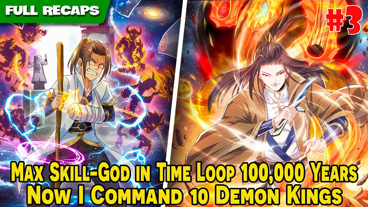 [FULL 3/3] - Max Skill-God in Time Loop 100,000 Years, Now I Command 10 ...