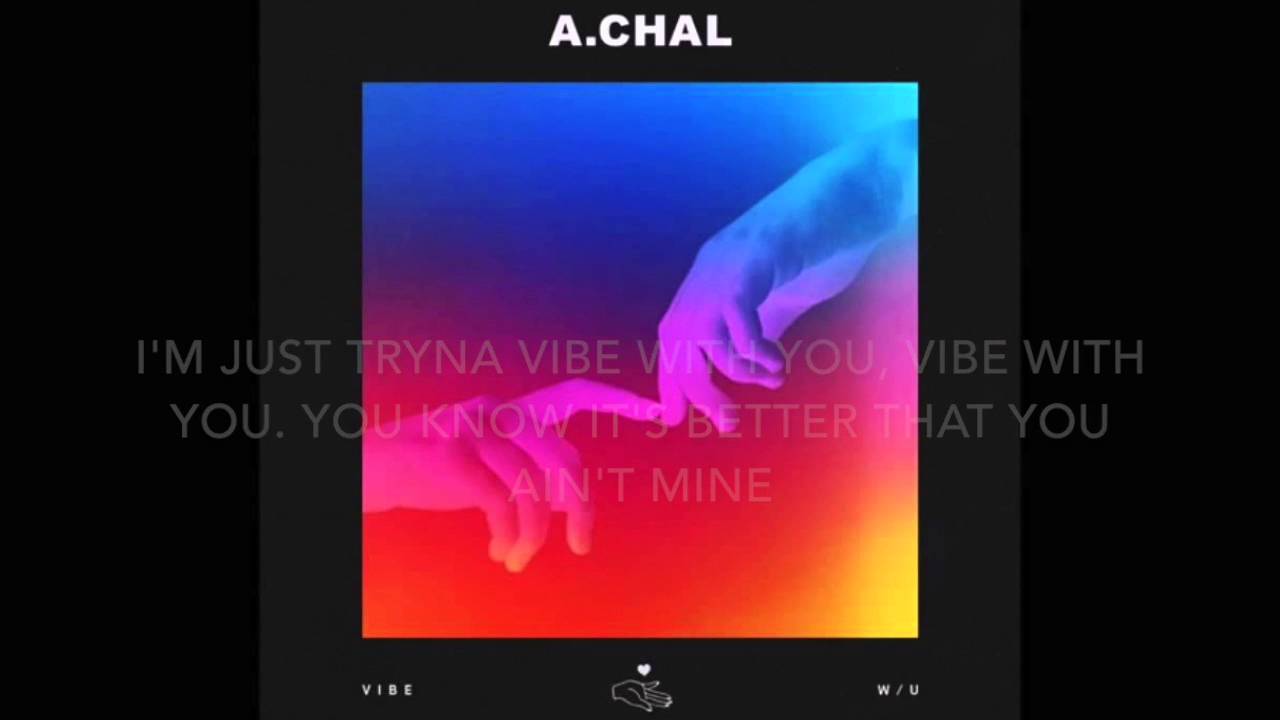 A.CHAL - VIBE W/U (PROD. 11LIT3S) LYRICS - YouTube