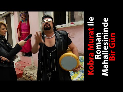 Kobra Murat ile Roman Mahallesininde Bir Gün