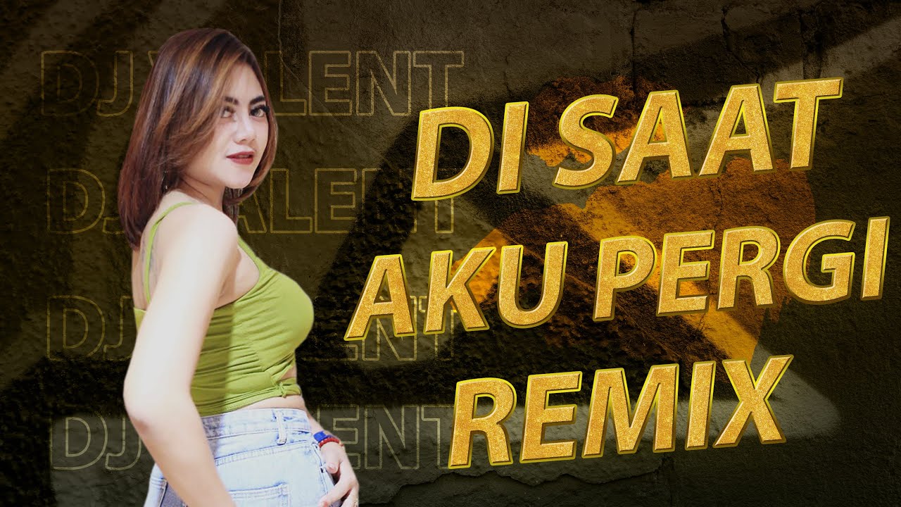 DADALI - DI SAAT AKU PERGI BY DJ VALENT REMIX - YouTube