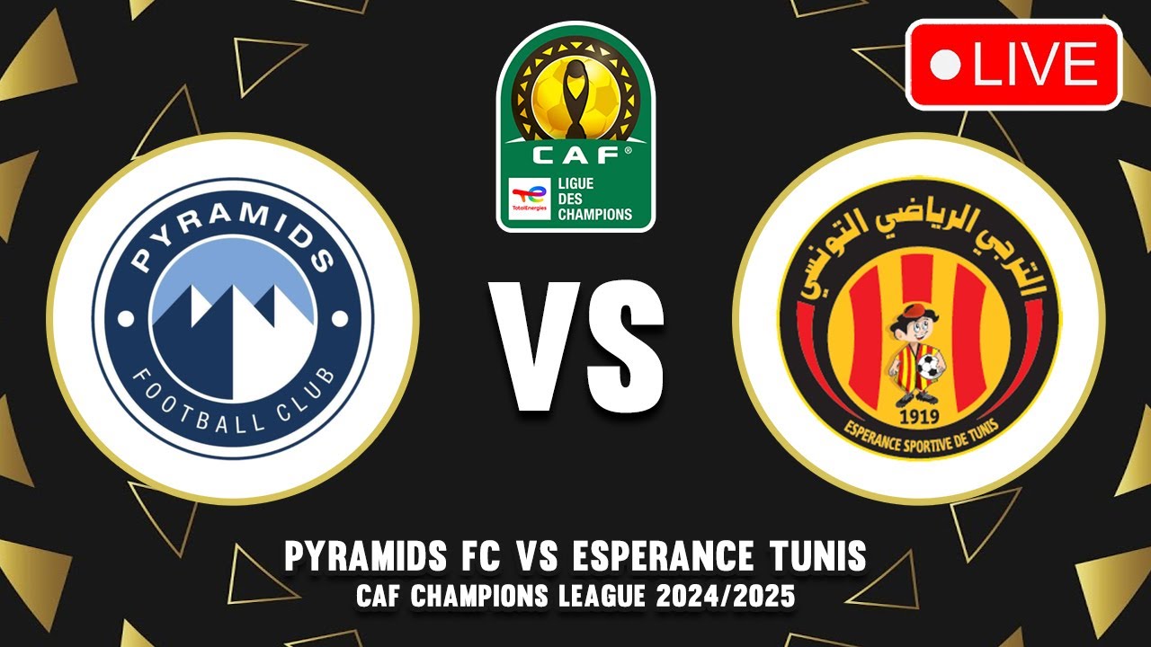 🔴 PYRAMIDS FC VS ESPERANCE TUNIS LIVE MATCH STREAM TODAY CAF CHAMPIONS ...