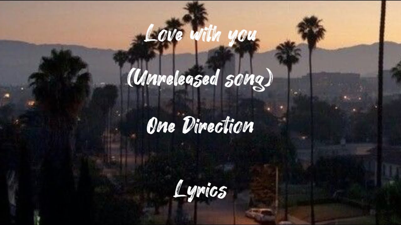 One Direction - love with you (Unreleased song) - (Lyrics) - YouTube