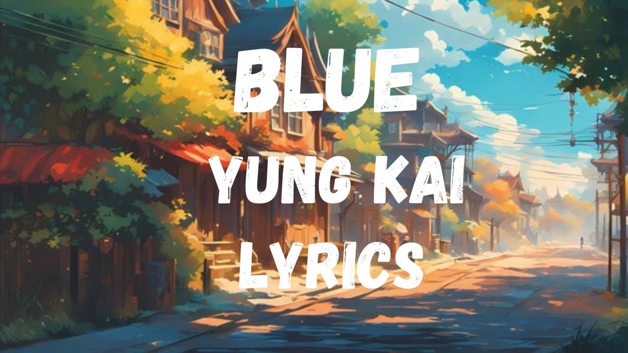 Blue Yang Kai Lyrics - YouTube
