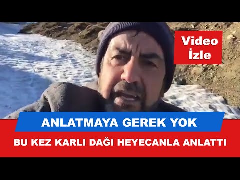 Anlatmaya gerek yok görüyorsunuz, dedi. Bu kez de karlı dağları anlattı.