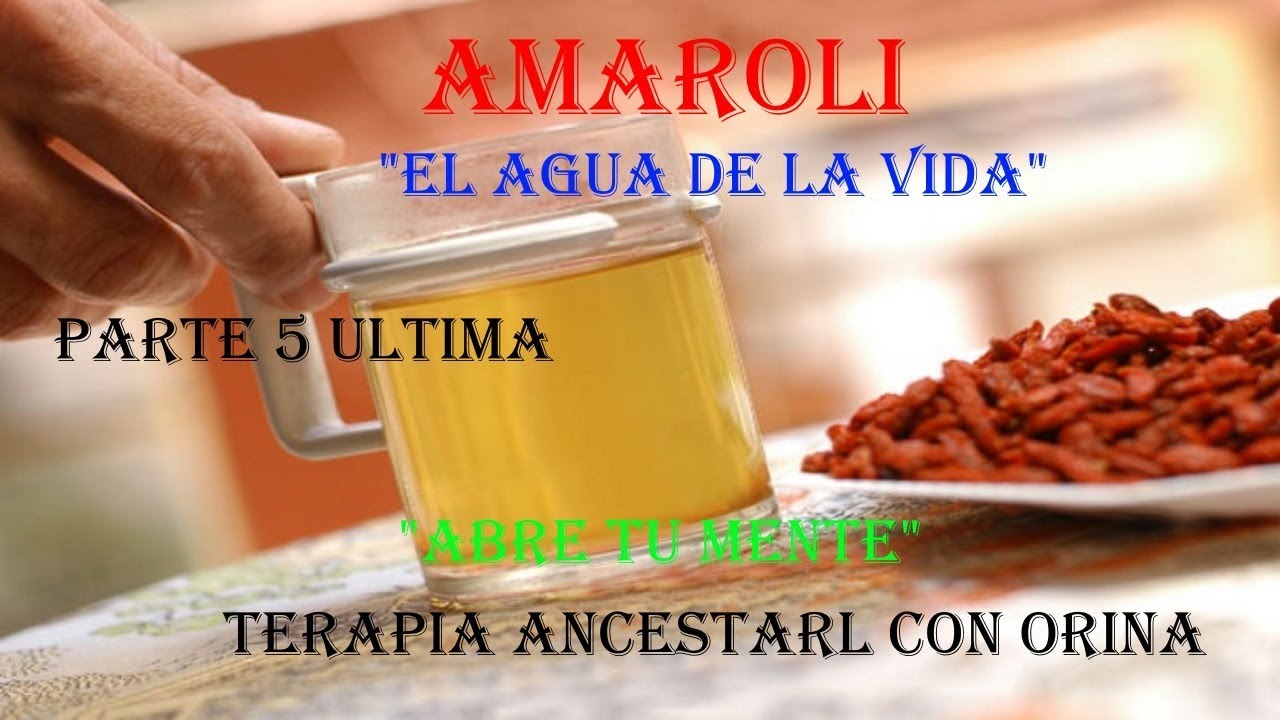 Parte 5/5. Amaroli. "El agua de la vida". Terapia ancestral con orina ...