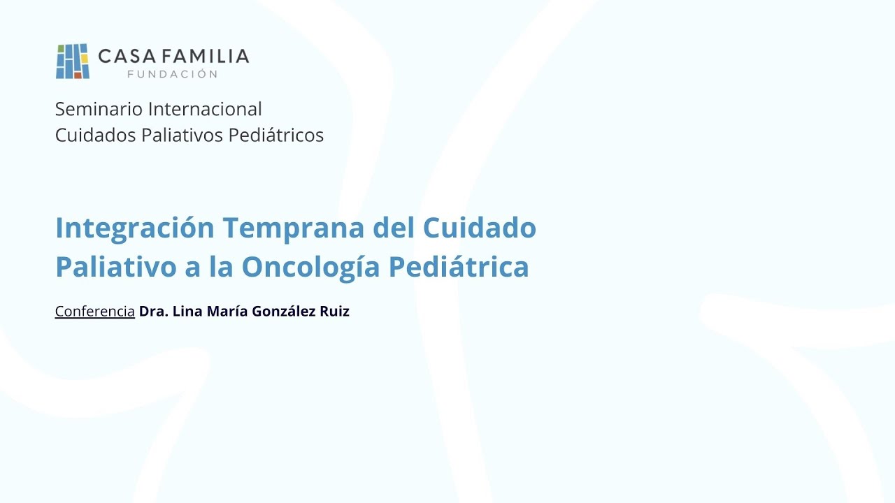 8.- Integración Temprana CP Oncología P - Seminario Internacional CPP Casa Familia 2024. - YouTube