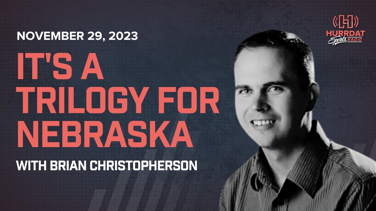 It's a Trilogy for Nebraska - w/ Brian Christopherson | Hurrdat Sports ...