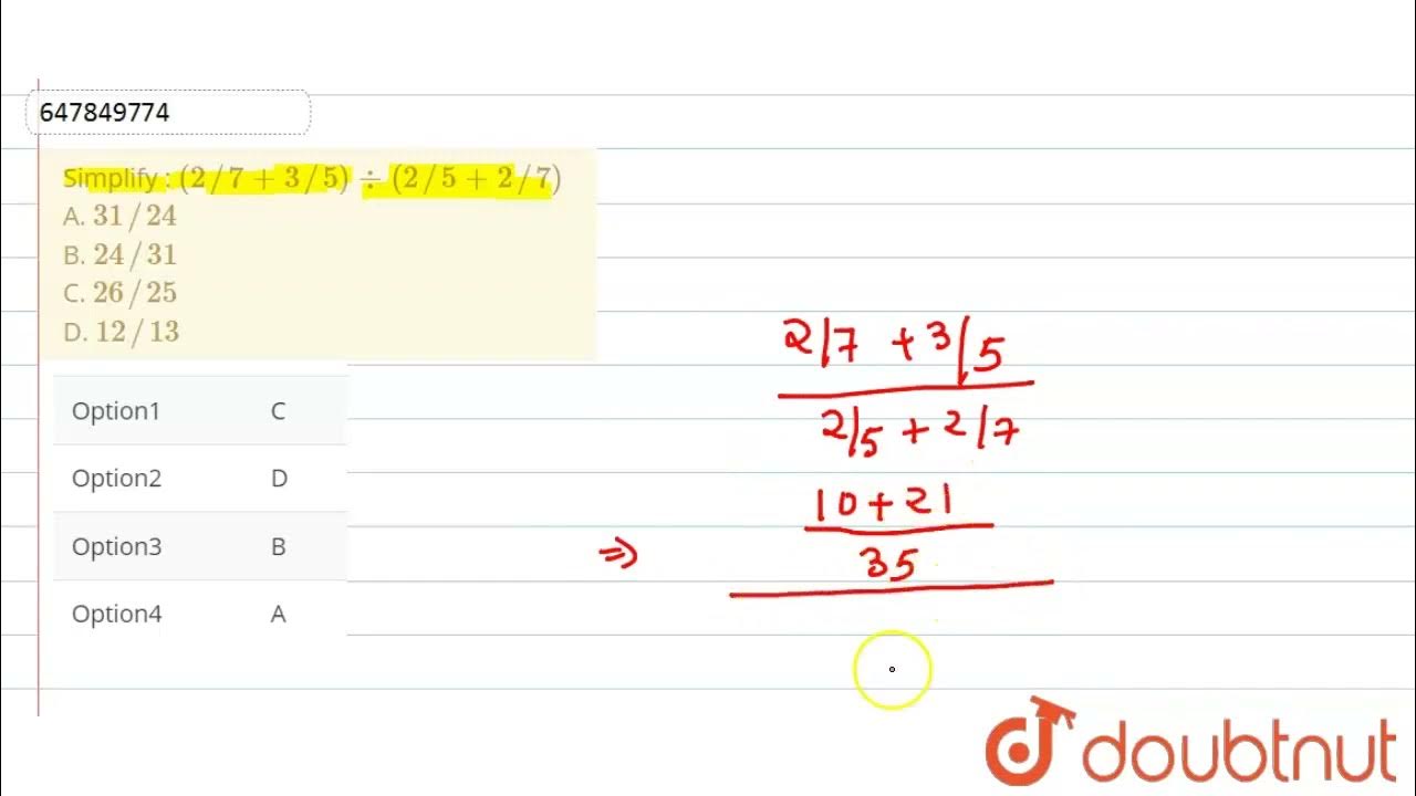 Simplify : (2//7+3//5)div(2//5+2//7) A. 31//24 B. 24//31 C. 26//25 D. 12//13 | CLASS 14 | RRB N ...
