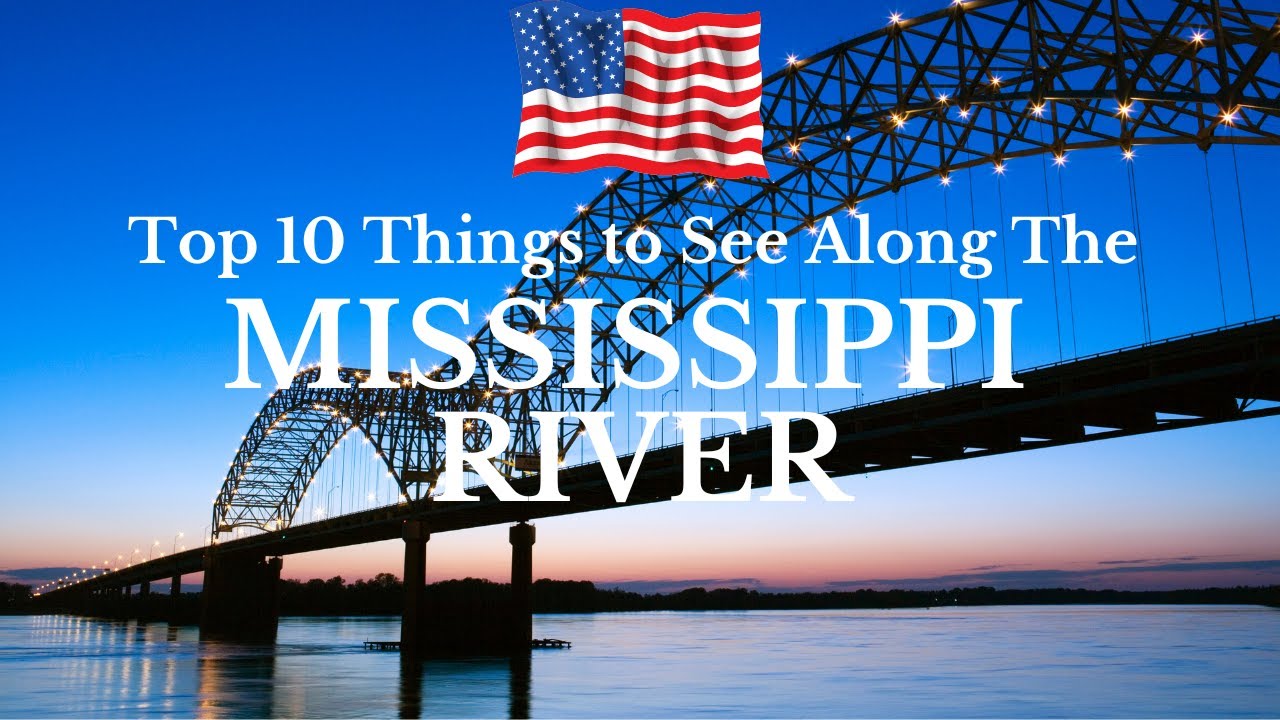 A Comprehensive Guide to the Top 10 Things to See along the Mississippi ...