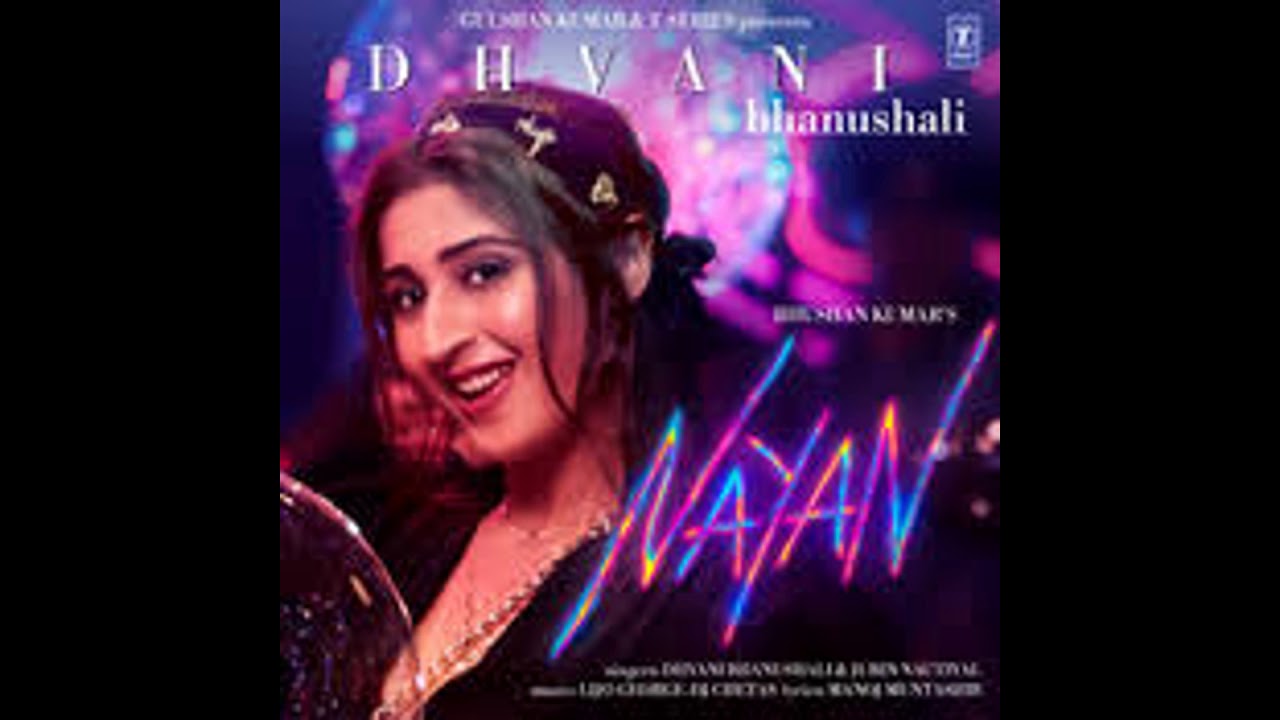 NAYAN SONG | DHVANI BHANUSHALI AND JUBIN NAUTIYAL | NEW SONG - YouTube