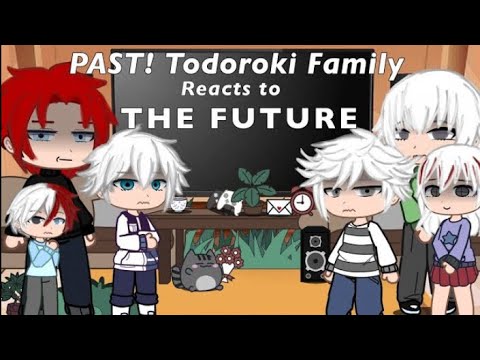PAST ! Todoroki Family React to the Future ||| REUPLOAD || bnha react ...
