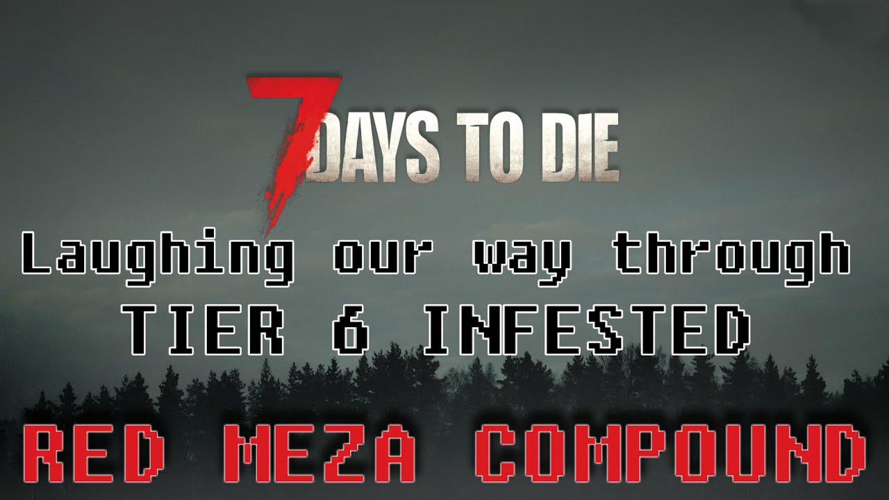 Laughing Our Way Through Tier 6 Infested Red Meza Compound | 7 Days to ...