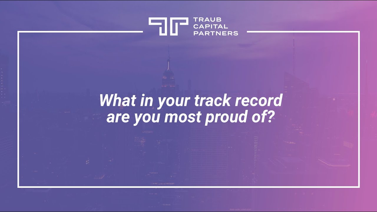 What in your track record are you most proud of? - Michael Stanley - Traub Capital Partners ...