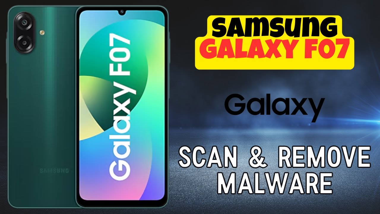 How to Scan & Remove Malware on Samsung Galaxy F07 – Easy Step-by-Step ...
