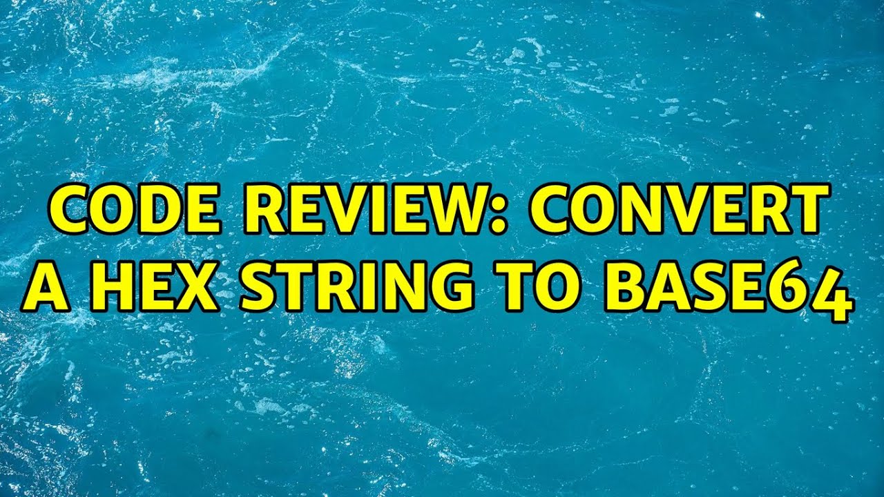 Code Review Convert A Hex String To Base64 YouTube code-review-convert-a-hex-string-to-base64-youtube