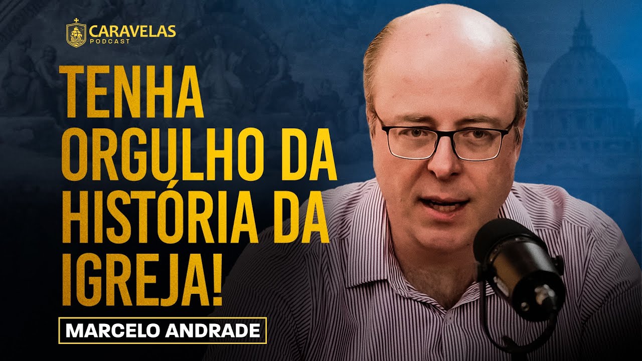 A HISTÓRIA da IGREJA é a NOSSA HISTÓRIA! - Marcelo Andrade - Caravelas Podcast #103 - YouTube