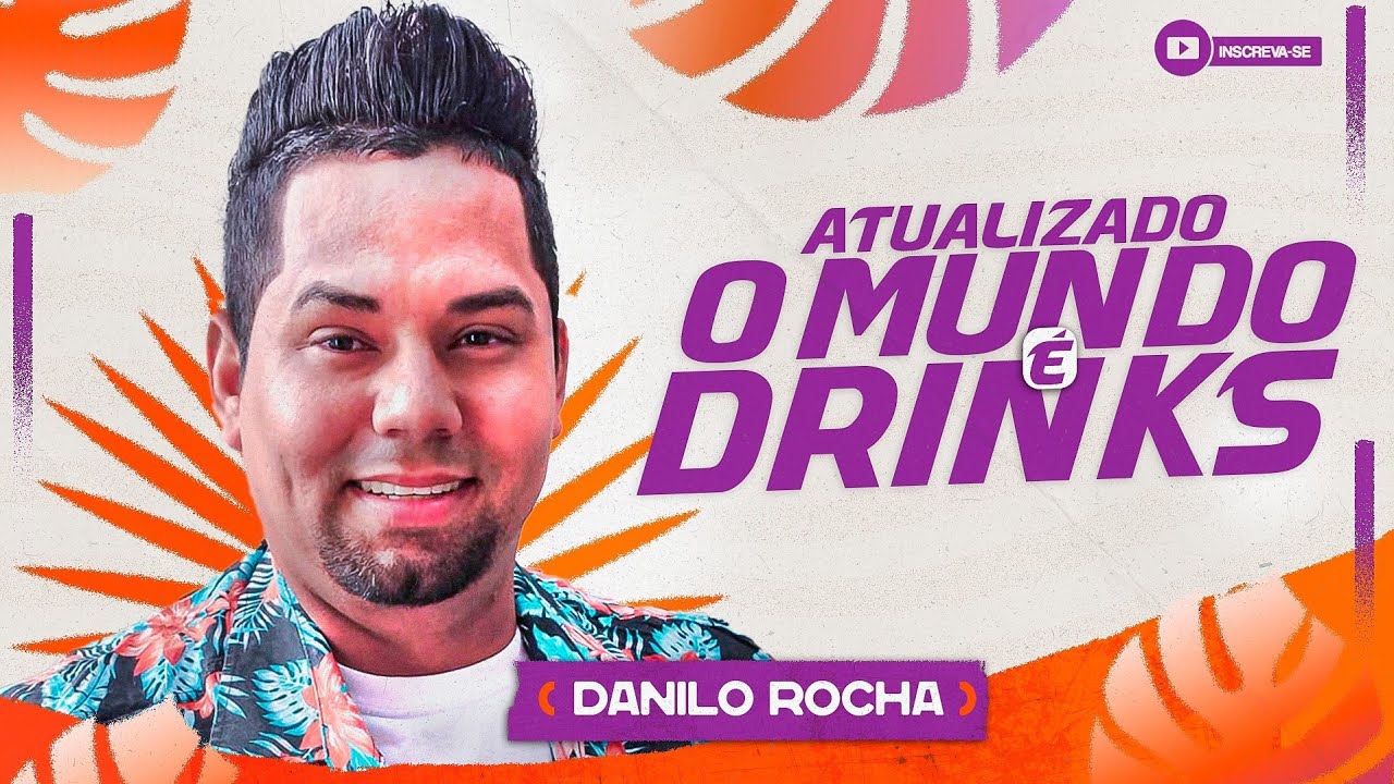 O MUNDO É DRINKS ( ATUALIZADO ) DANILO ROCHA - YouTube