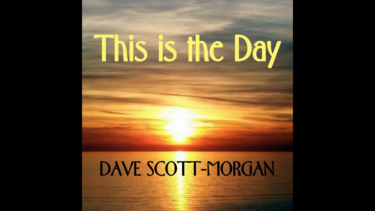 This is the Day - Dave Scott-Morgan - YouTube