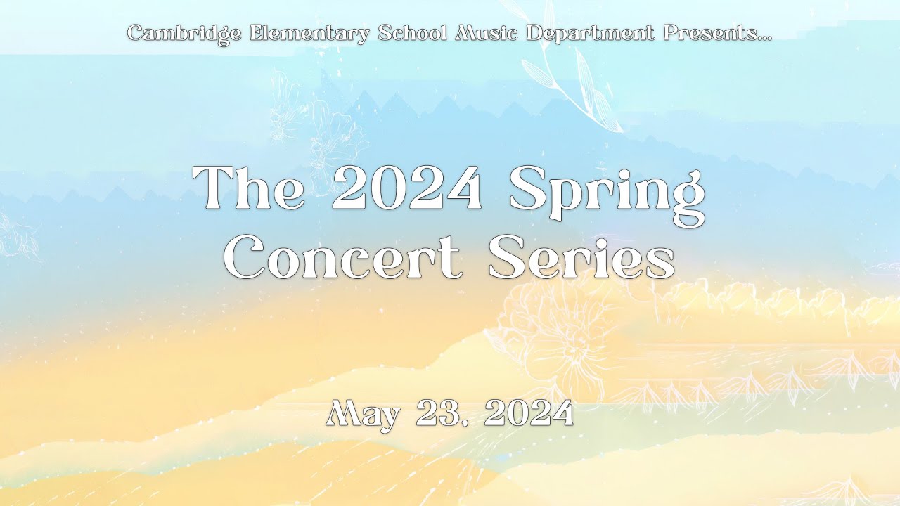 Cambridge Elementary School - Spring Concert Series - May 23, 2024 ...