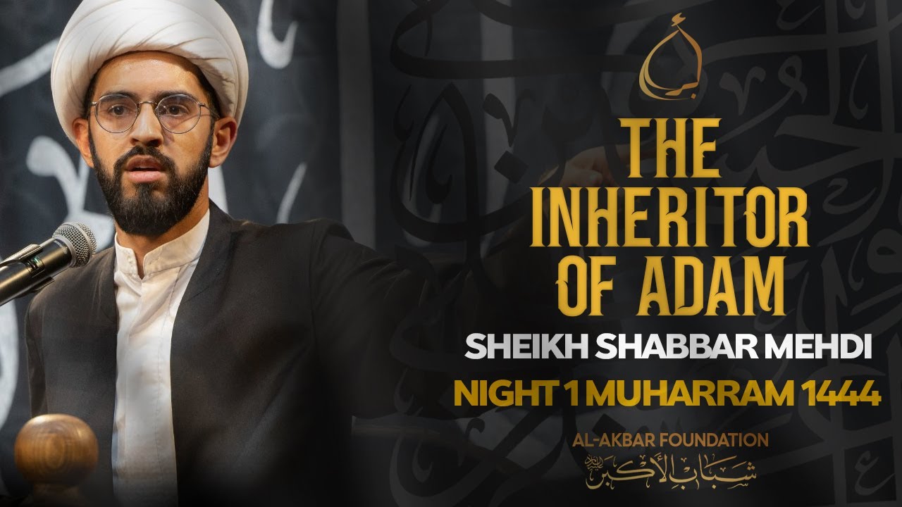 1- Sheikh Shabbar Mehdi | The Inheritor of Adam | Muharram 2022/1444 ...