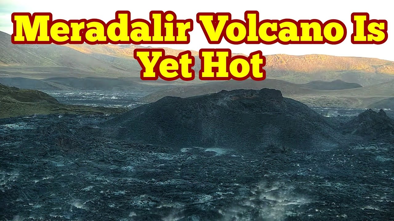 Meradalir Volcano Is Yet Hot In Iceland Fagradalsfjall Geldingadalir ...