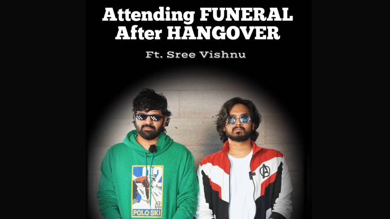 Attending FUNERAL after HANGOVER ! Ft. Sree Vishnu - YouTube