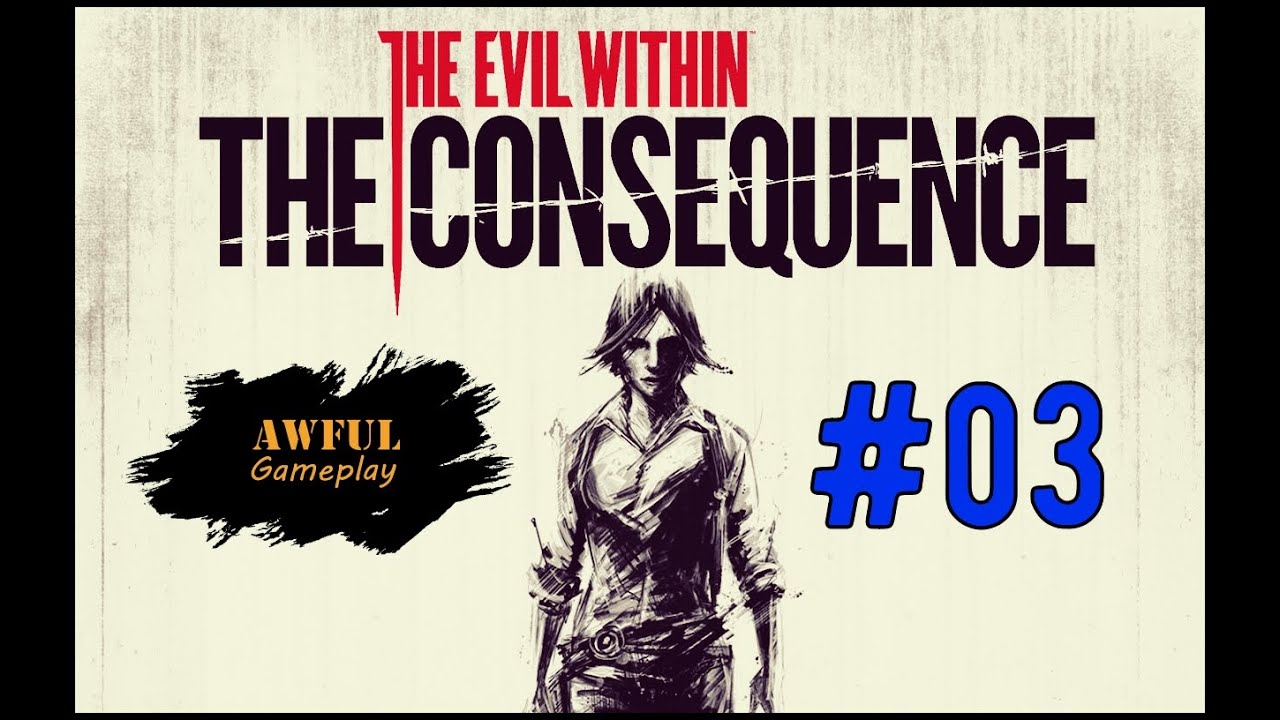 The Evil Within: The Consequence - AWFUL Gameplay 03 - YouTube