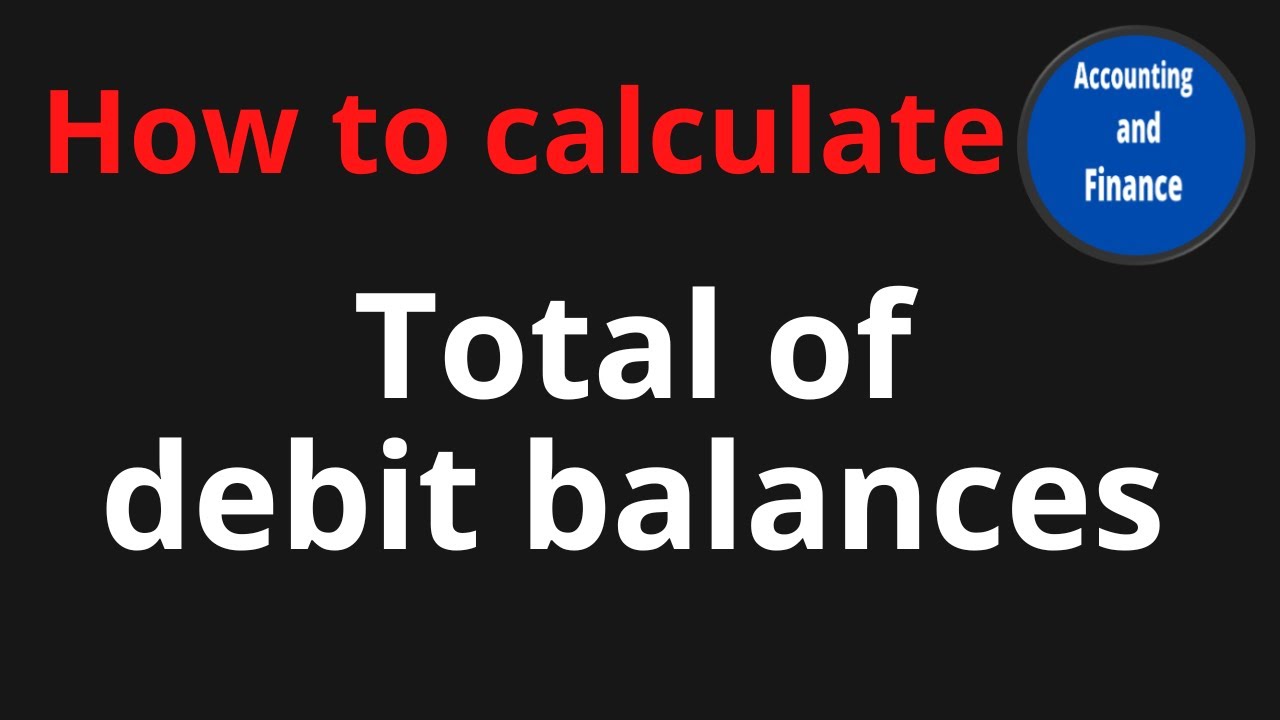 How to calculate total of the debit balances - YouTube