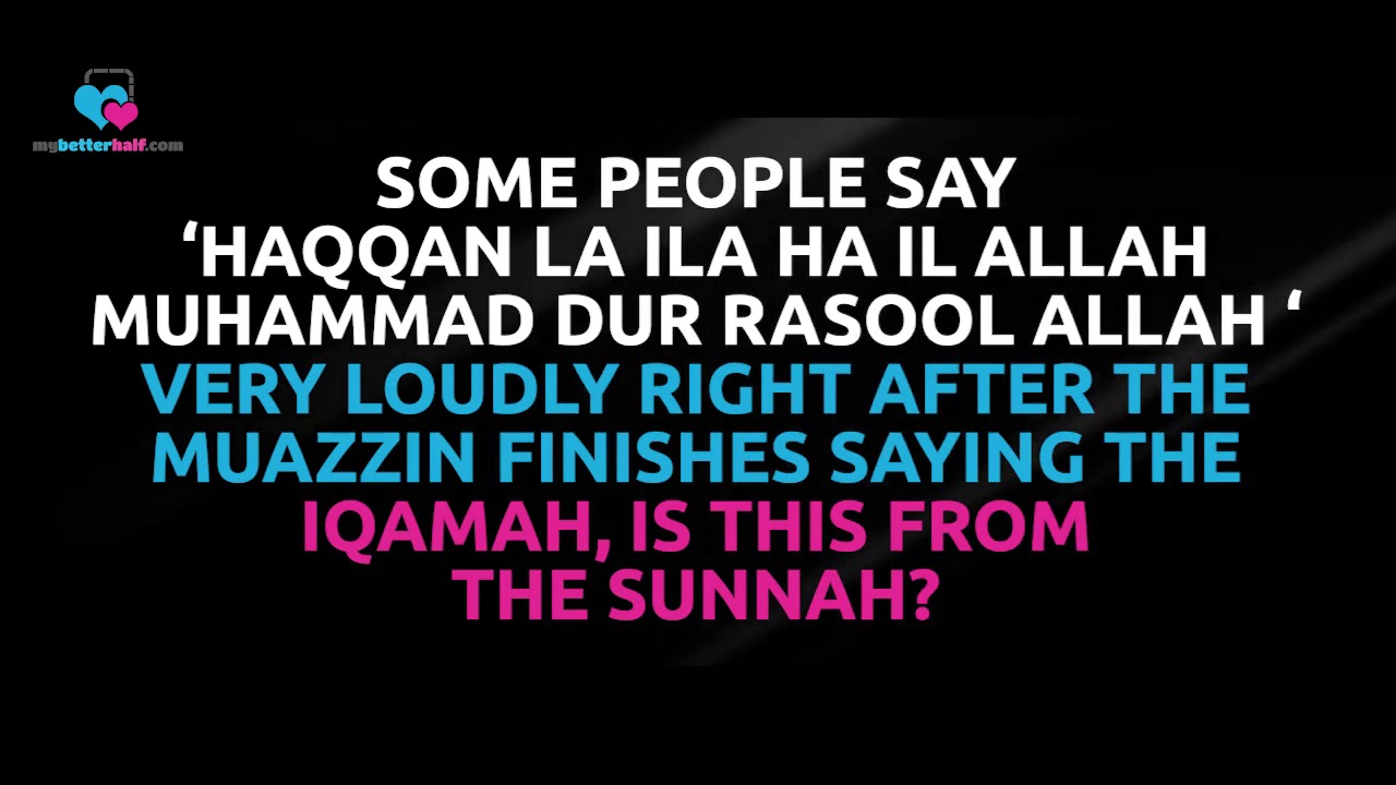 Is saying Haqqan la ilaha...after the Iqamah permissible, What to say ...