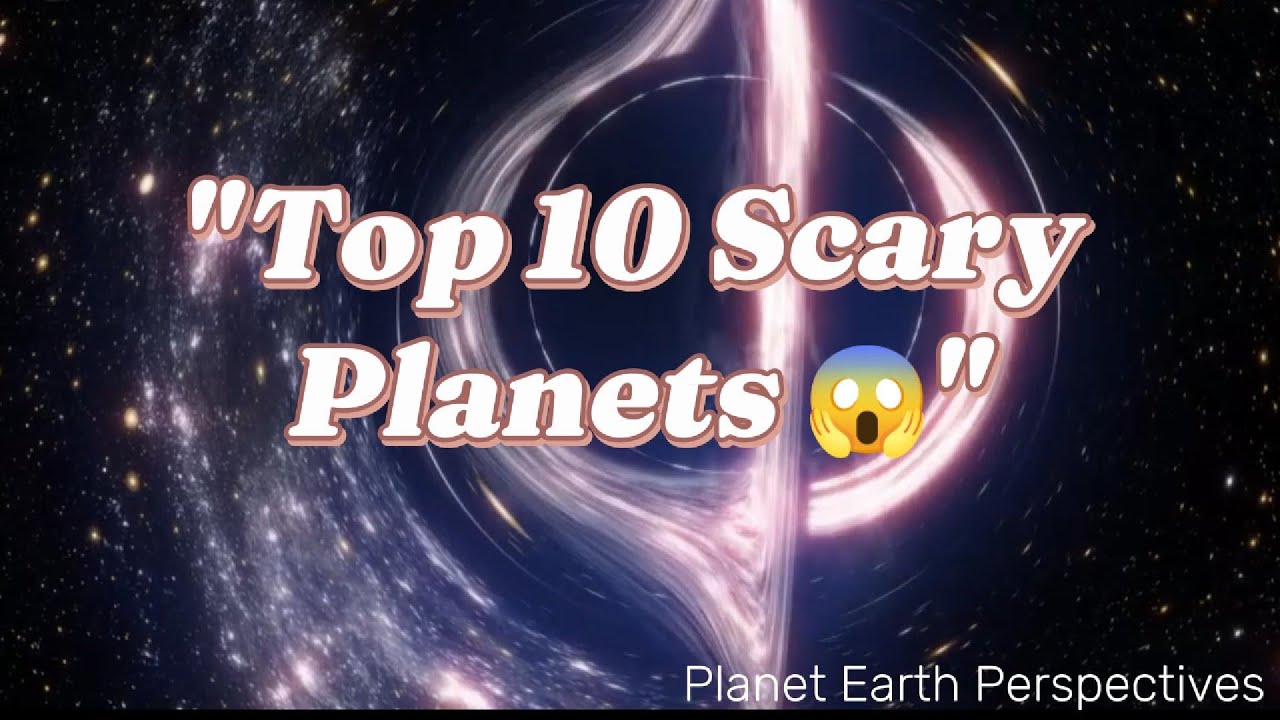 "Top 10 Most Terrifying Planets in the Universe You Won't Believe Exist ...