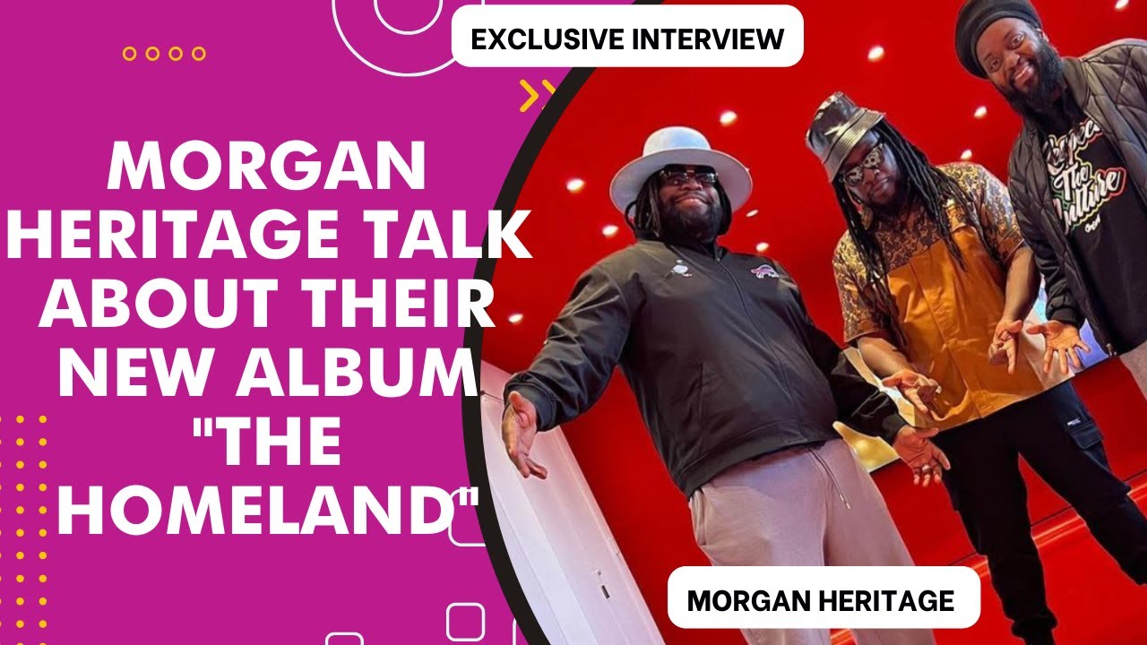 EXCLUSIVE : BOXED IN - MORGAN HERITAGE TALK ABOUT THEIR NEW ALBUM "THE ...