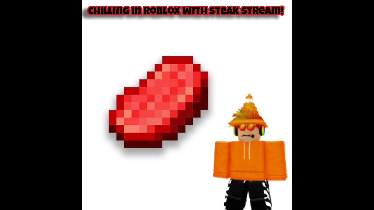 Chilling In Roblox With Steak Stream! - YouTube