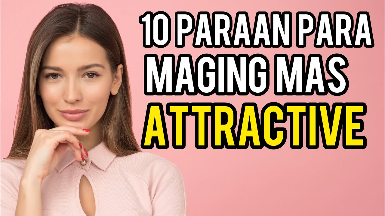 Paano Maging Attractive Sa Iba? (10 PARAAN SA MAGANDANG PERSONALIDAD ...