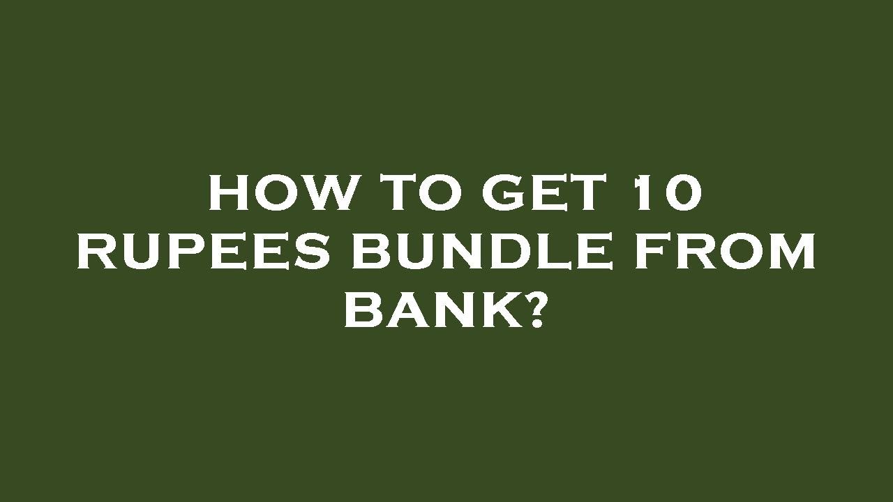 How to get 10 rupees bundle from bank? - YouTube