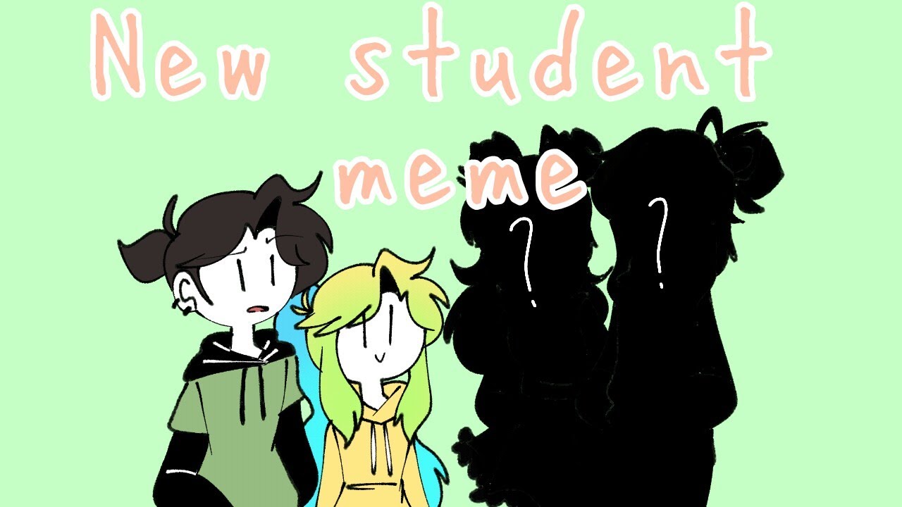 New student Meme ☆°~ - YouTube