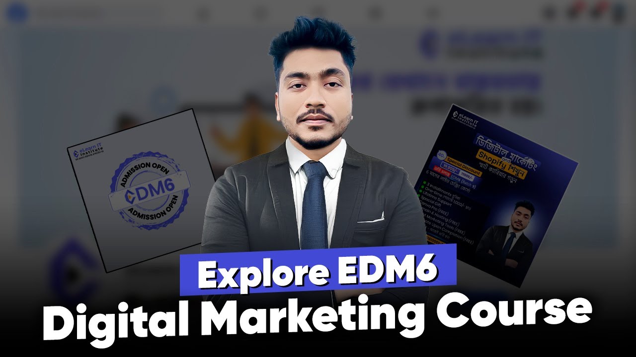 Explore EDM6 Digital Marketing Course 2025 | Enroll in EDM6 | Shimul Rana | eLearn IT Institute ...