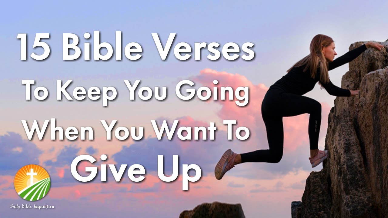 15 Bible Verses To Keep You Going When You Want To Give Up - YouTube