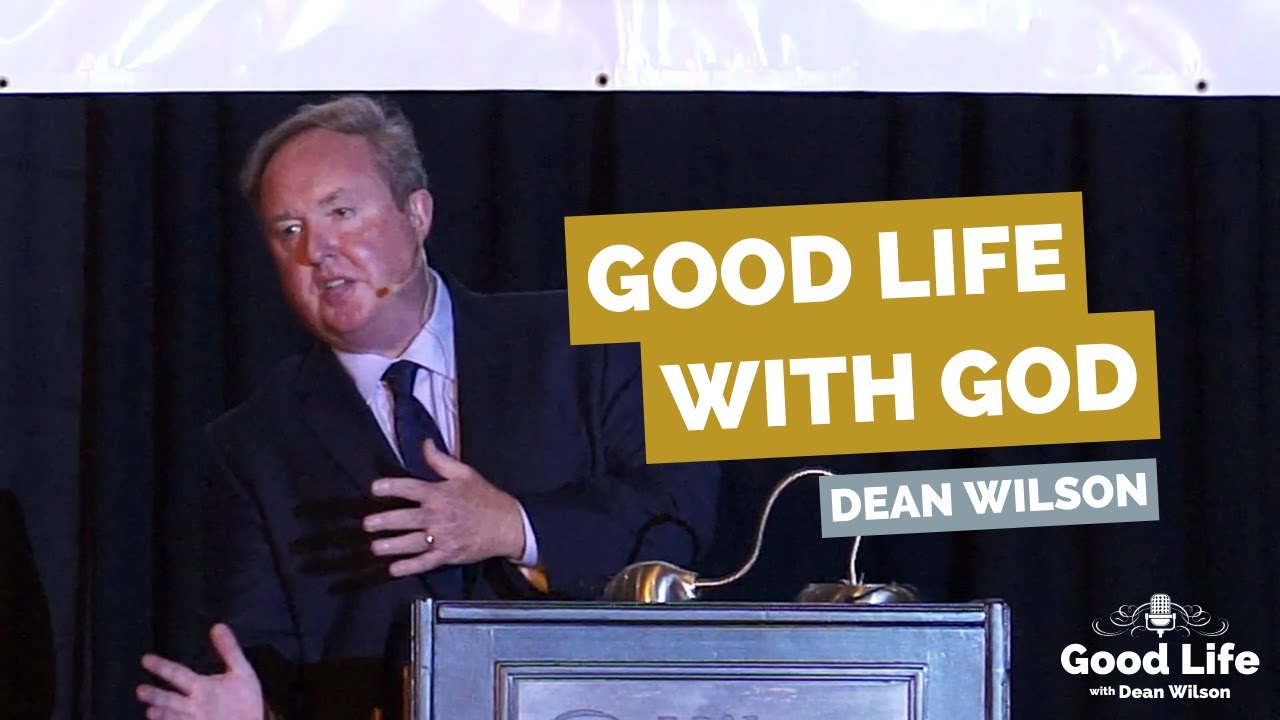 The Good Life with Our God-Dean Wilson - YouTube