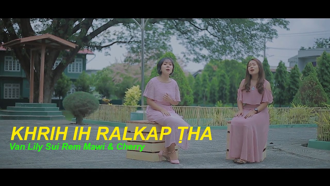KHRIH IH RALKAP THA - Cherry & Van Lily Sui Rem Mawi - YouTube
